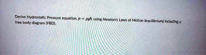 SOLVED: Derive Hydrostatic Pressure equation using Newton's Laws of Motion equilibrium ...