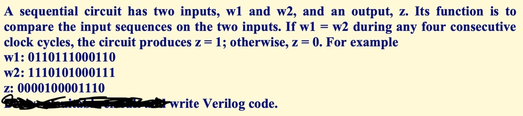 A Sequential Circuit Has Two Inputs W1 And W2 And An Output Z Its Function Is To Compare The