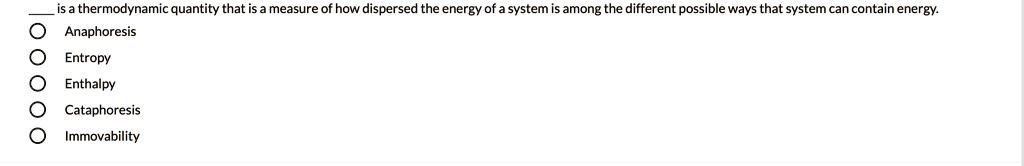 SOLVED: thermodynamic quantity that is - measure of how dispersed the ...