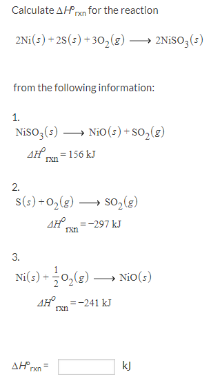 Calculate Δ Hrxn for the reaction 2 Ni(s)+2 S(s)+3 O2(g) 2 NiSO3(s ...