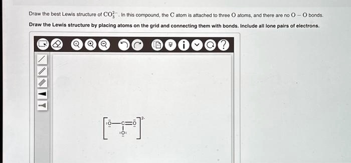 Draw the best Lewis structure of CO3^-2. In this compound, the C atom ...