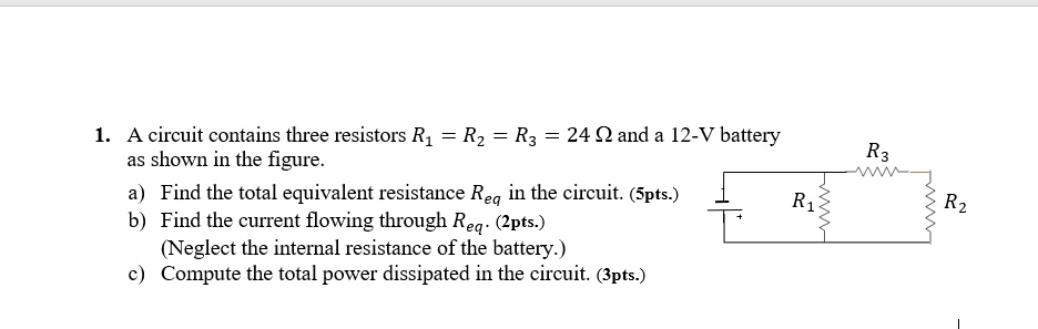SOLVED: A circuit contains three resistors R1, R2, and R3 with resistances of 24 Î© and a 12-V ...