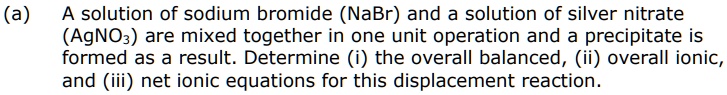 (a) A solution of sodium bromide (NaBr) and a solution of silver nitrate (AgNO3) are mixed ...