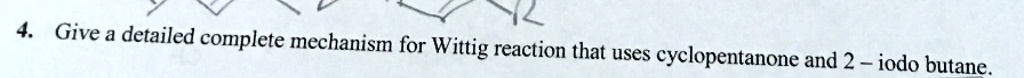 SOLVED: Give a detailed complete mechanism for Wittig reaction that ...