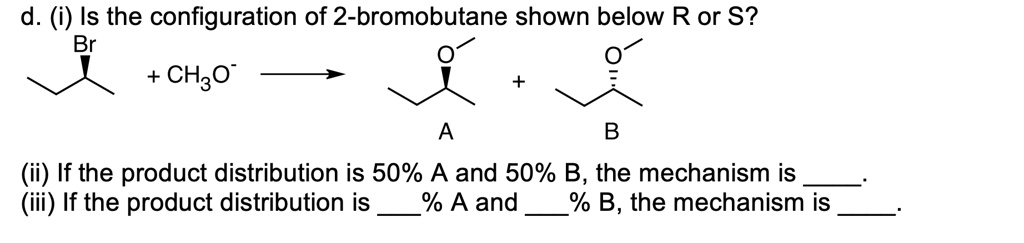 D is the configuration of 2 bromobutane shown below r or s...
