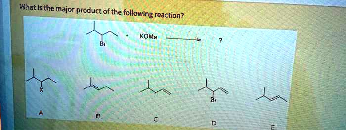 SOLVED: Whatis the major product ofthe following , reaction? KOMe SOLVED: Whatis the major product ofthe following , reaction? KOMe
