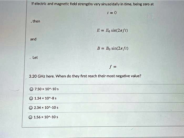 SOLVED: If electric and magnetic field strengths vary sinusoidally in ...