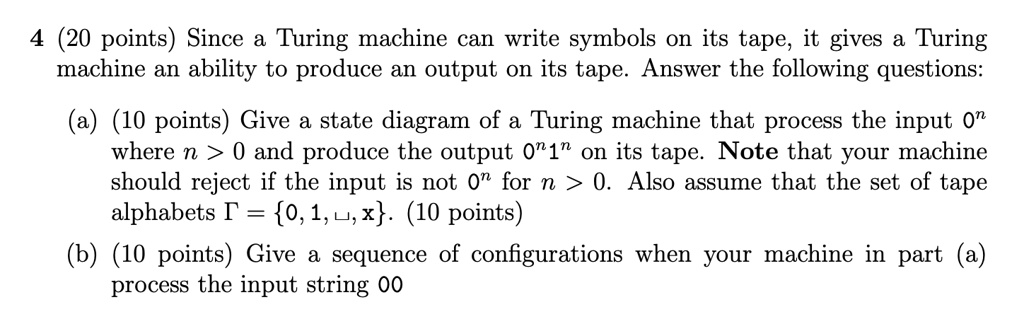 SOLVED: Text: 4 (20 points) Since a Turing machine can write symbols on its tape, it gives a ...