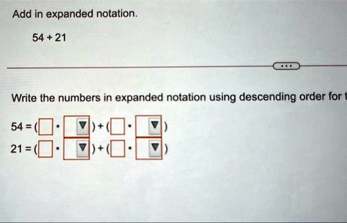 VIDEO solution: Add in expanded notation. 54 +21 Write the numbers in expanded notation using ...