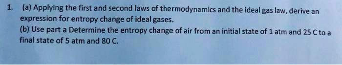 SOLVED: a) Applying the first and second laws of thermodynamics and the ideal gas law, derive an ...