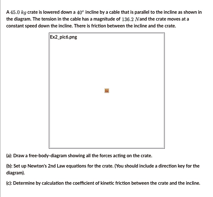 SOLVED:A45.0 kg crate is lowered down a 400 incline by a cable that is ...