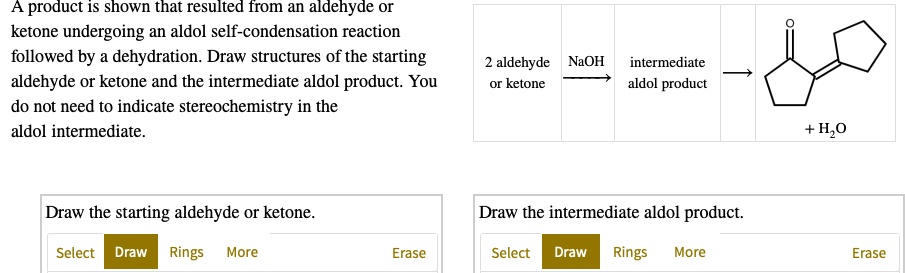 SOLVED: A product IS Shown that resulted from an aldehyde or ketone ...