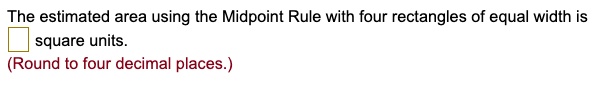 SOLVED: The estimated area using the Midpoint Rule with four rectangles ...