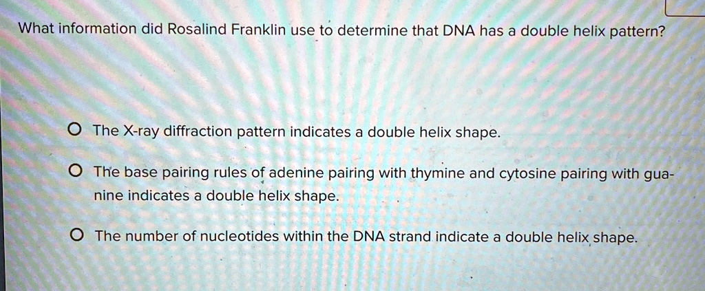 what information did rosalind franklin use to determine that dna has a ...