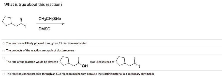 SOLVED: What is true about tnis reaction? CH3CH2SNa DMSO The reaction ...