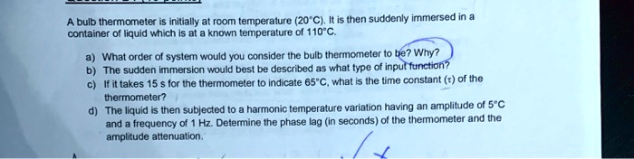 A bulb thermometer is initially at room temperature (20°C). It is then ...