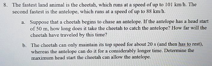 SOLVED: 8.The fastest land animal is the cheetah.which runs at a speed ...