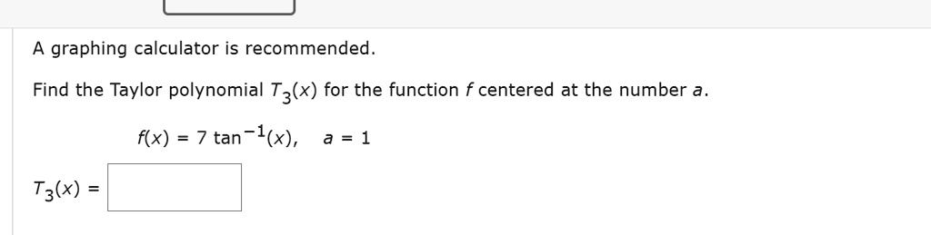 SOLVED: graphing calculator is recommended Find the Taylor polynomial ...