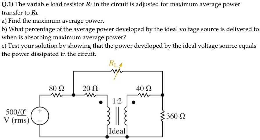 SOLVED: Q.1) The variable load resistor Ri in the circuit is adjusted for maximum average power ...