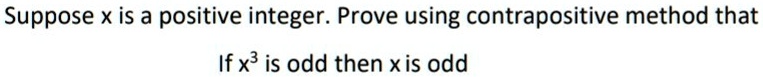 Suppose x is a positive integer. Prove using contrapositive method that ...