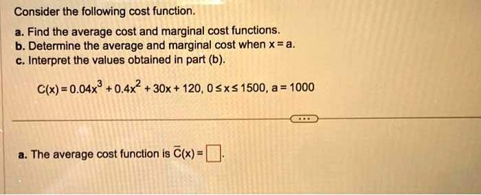 SOLVED: Consider the following cost function. a.Find the average cost ...