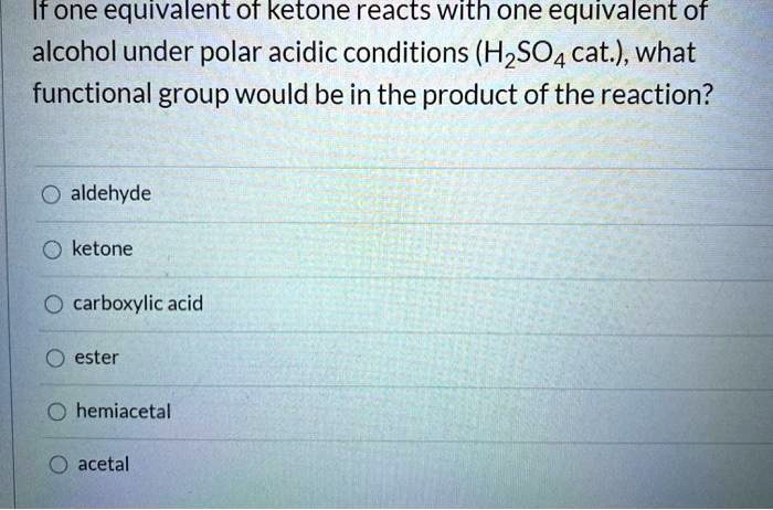 SOLVED: If one equivalent of ketone reacts with one equivalent of ...