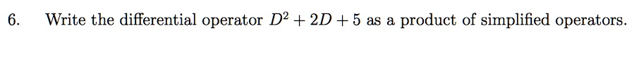 SOLVED: Write the differential operator D2 + 2D +5 as product of ...