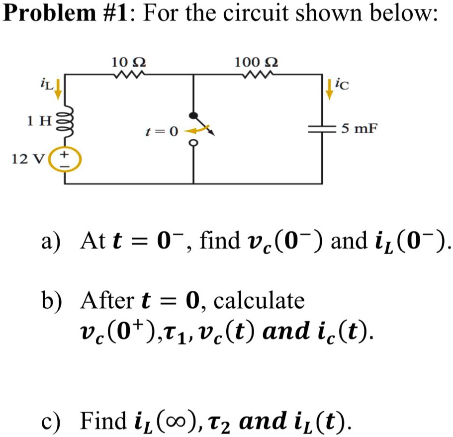 SOLVED: Problem #1: For the circuit shown below 100 Î© 100 mH 1H 5 mF 12 V a) At t = 0-, find Vc ...