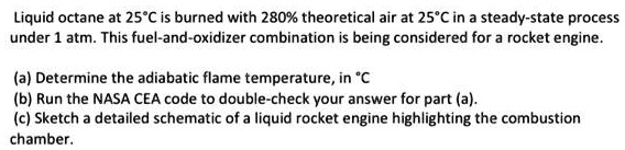 Liquid octane at 25°C is burned with 280% theoretical air at 25°C in a ...