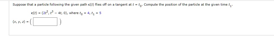 suppose that particle following the given path ct flies off on tangent at t to compute the ...