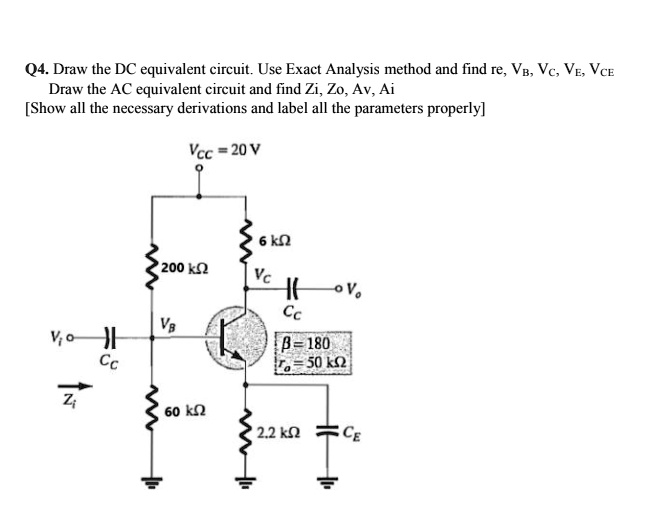 SOLVED: Q4. Draw the DC equivalent circuit. Use Exact Analysis method and find re, V, Vc, VE ...