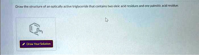 SOLVED: Drawthe structure of an optically active triglyceride that ...