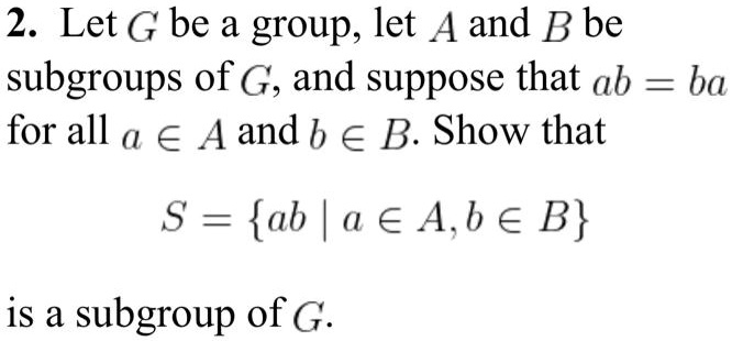 2 let g be a group let a and b be subgroups of g and suppose that ab ba ...