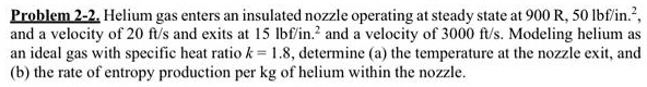 SOLVED: Problem 2-2.Helium gas enters an insulated nozzle operating at ...