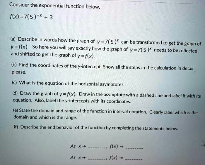 Consider the exponential function below: f(x) = 7(5)^(-x) + 3 (a) Describe in words how the ...