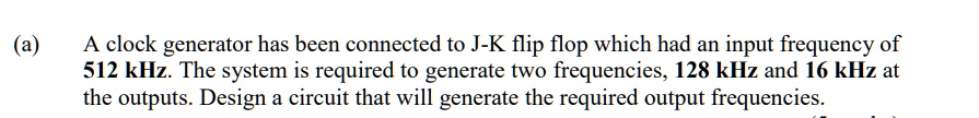 SOLVED: A clock generator has been connected to J-K flip flop- which ...