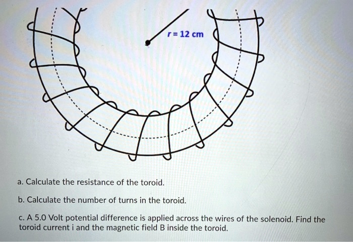 [GET ANSWER] r12 cm calculate the resistance of the toroid b calculate the number of turns in ...