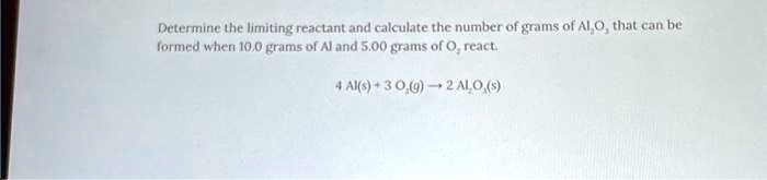 SOLVED: Determine the limiting reactant and calculate the number of grams of Al₂O₃ that can be ...