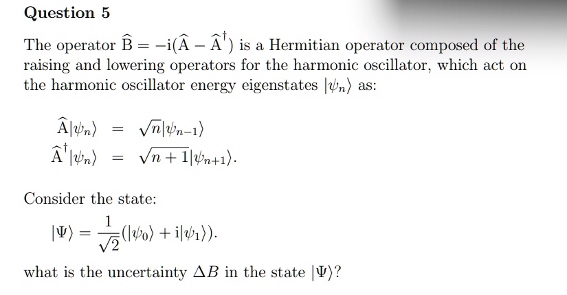 Question 5 The operator B̂ = -i(Â - Â^†) is a Hermitian operator composed of the raising and ...