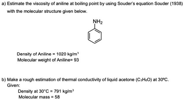 a estimate the viscosity of aniline at boiling point by using souder ...