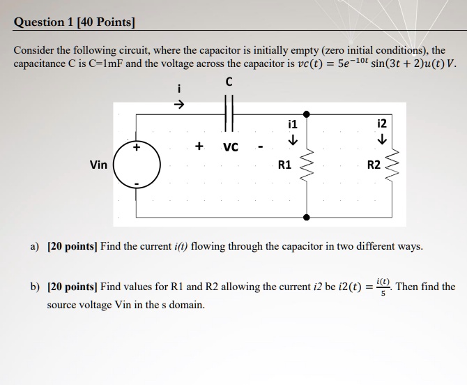 SOLVED: Question [40 Points] Consider the following circuit; where the capacitor is initially ...