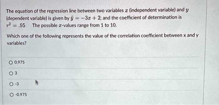 SOLVED: The equation of the regression line between two variables = (independent variable) and y ...