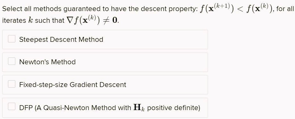 SOLVED: Select all methods guaranteed to have the descent property: f (xl -(k+1) )