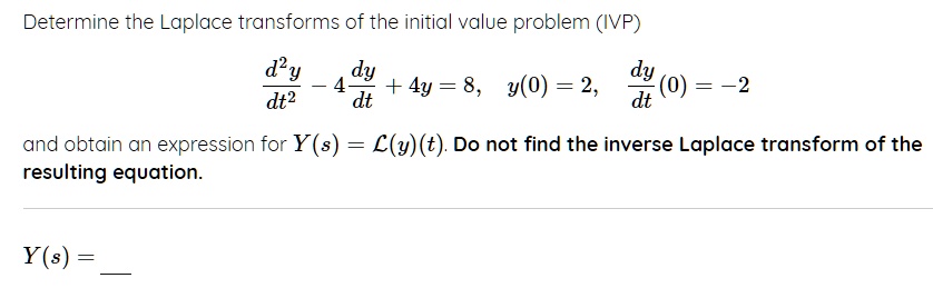determine the laplace transforms of the initial value problem ivp d2y dy dy 4 4y 8 y0 2 0 2 dt2 ...