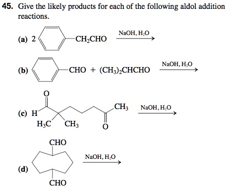 SOLVED: 45. Give the likely products for each of the following aldol ...