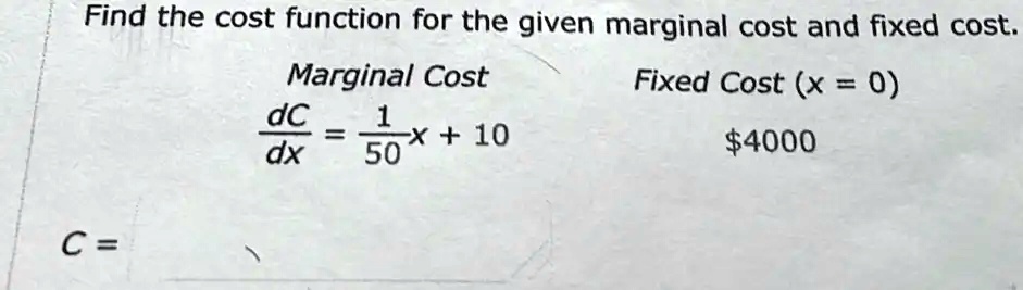 SOLVED: Find the cost function for the given marginal cost and fixed ...
