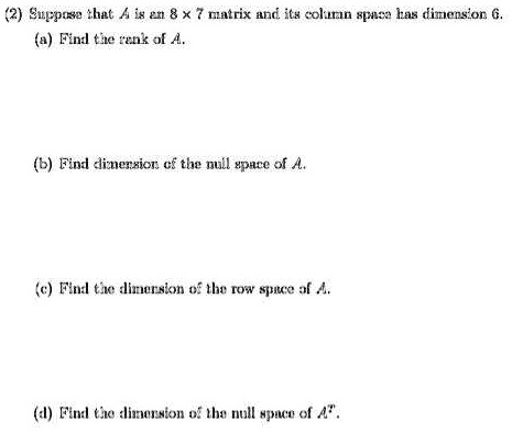 SOLVED: 2Suppose that A is an 8 7 matrix and its column spaoa has ...
