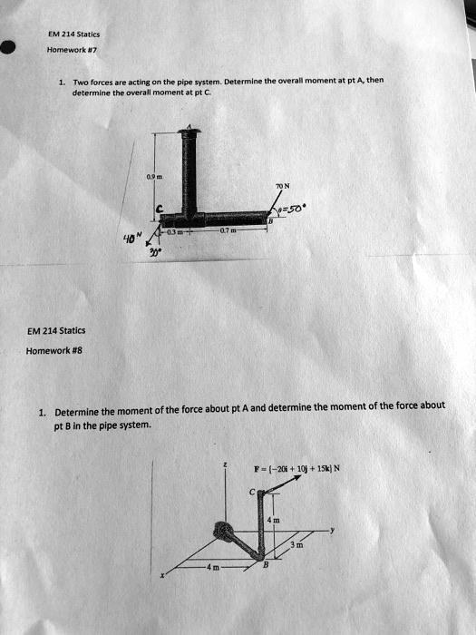 [GET ANSWER] EM 214 Statics Homework #7 1. Two forces are acting on the pipe system. Determine ...