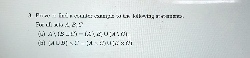SOLVED: 3. Prove or find a counter example to the following statements For all sets A,B,C (a) A ...