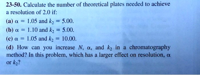23-50. Calculate the number of theoretical plates needed to achieve a ...